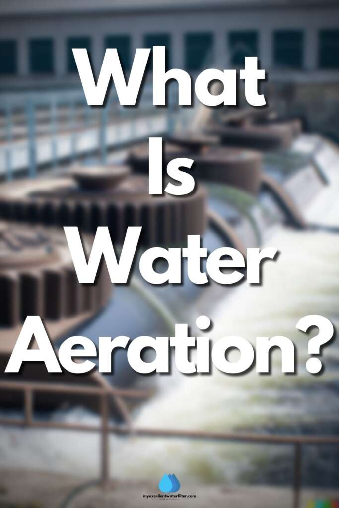 What is Water Aeration? - MyExcellentWaterFilter.com